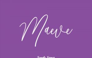 Maeve Name Meaning (The Intoxicating One) - An Everyday Story